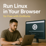 Run Linux in Your Browser for Free with OnWorks - OnWorks